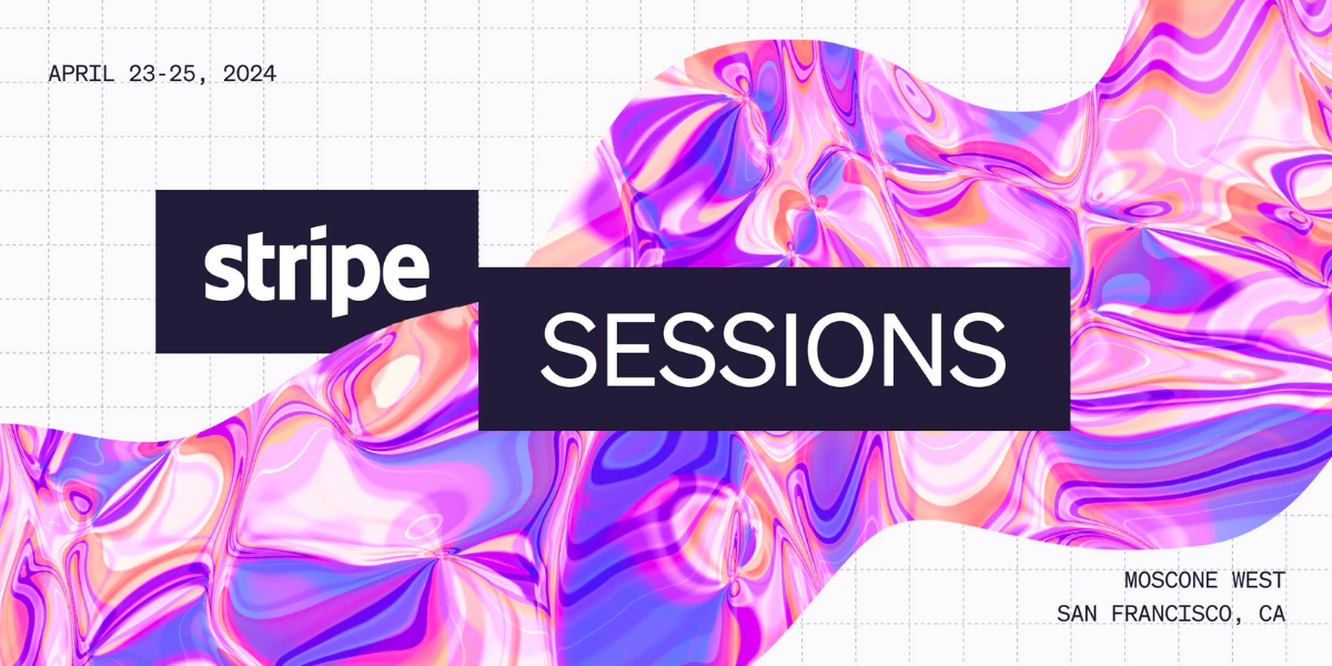 Stripe Sessions 2024: Takeaways and Insights for the Future of Payments