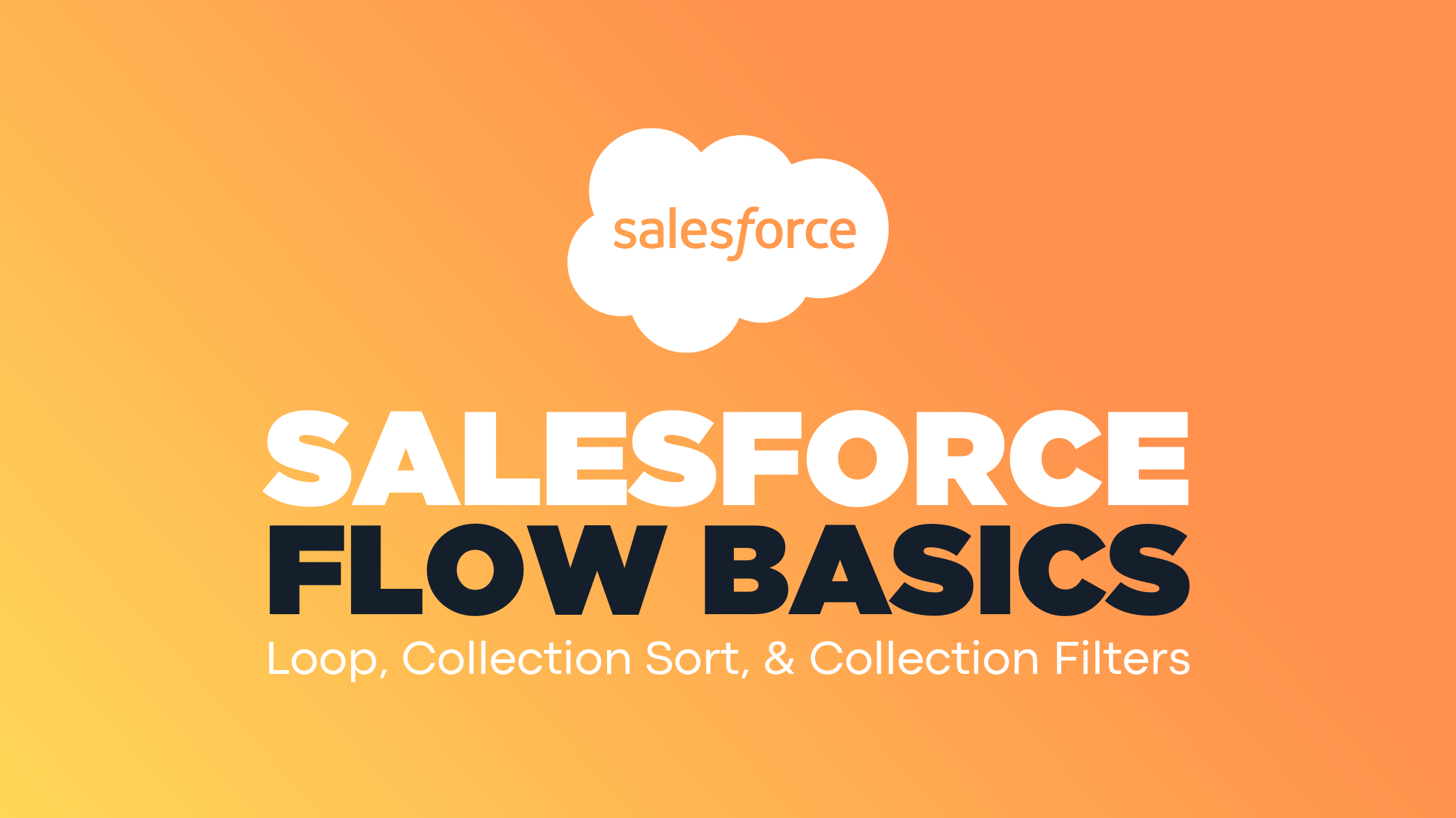 Salesforce Flow Basics: Loop, Collection Sort, and Collection Filters